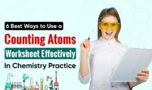 6 Best Ways to Use a Counting Atoms Worksheet Effectively in Chemistry ...